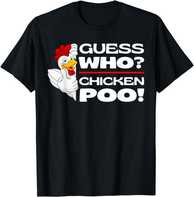 Guess Who Chicken Poo: Funny Chickens Jokes Chicken Memes T-Shirt