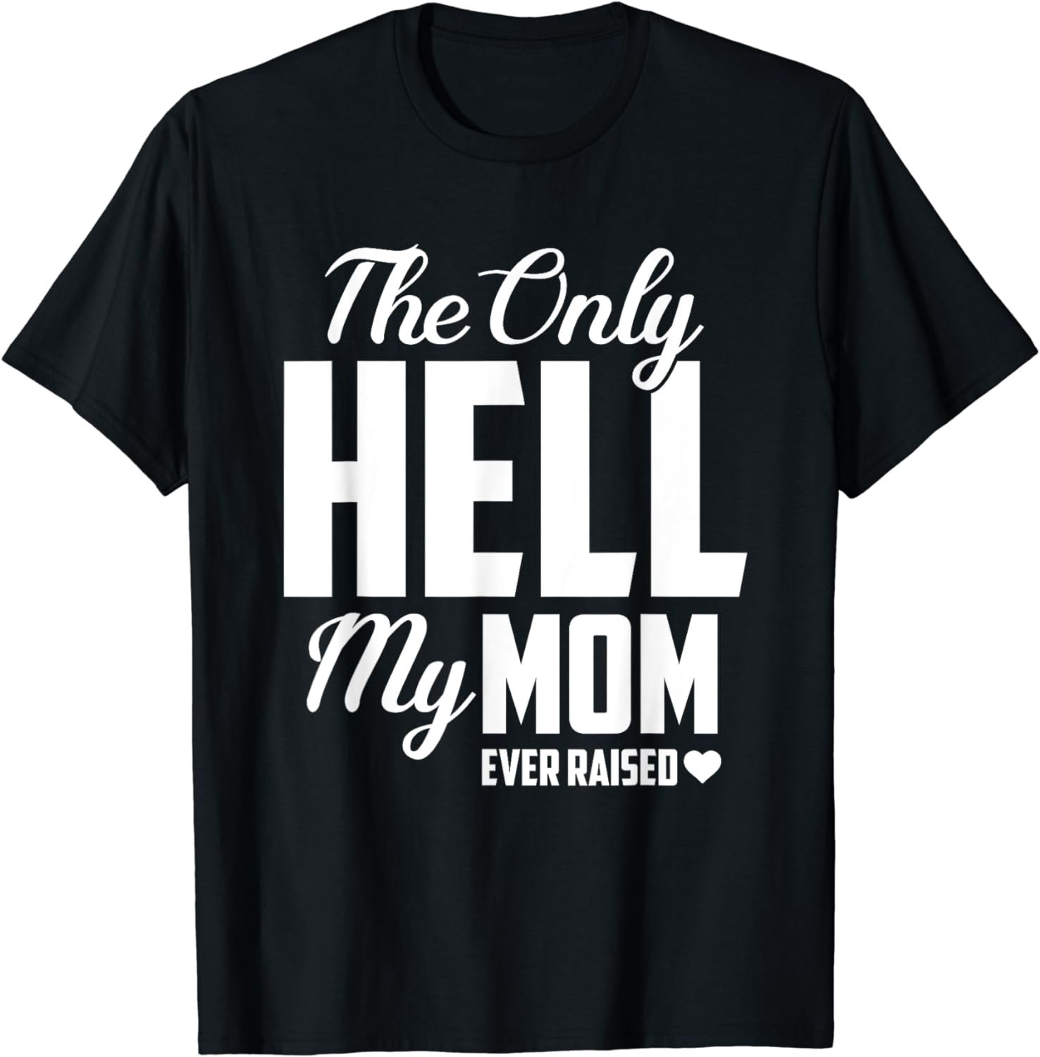 The Only Hell My Mama Ever Raised Mother's Day Son Daughter T-Shirt