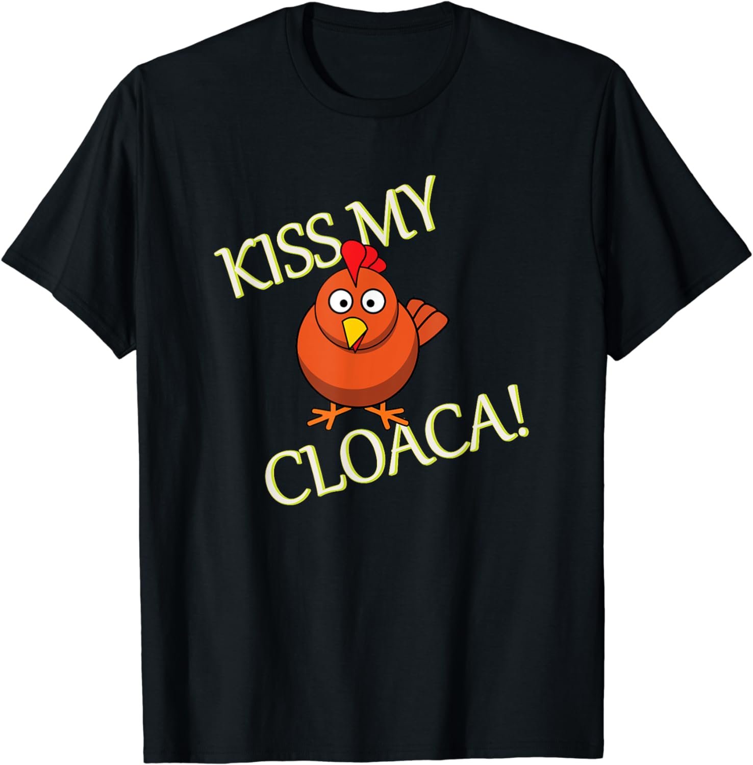 Kiss My Cloaca Funny Chicken T-Shirt