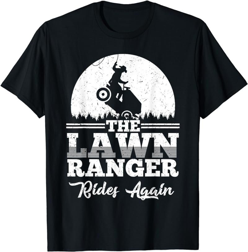 The Lawn Ranger Rides Again Shirt | Cute Lawn Caretaker Gift