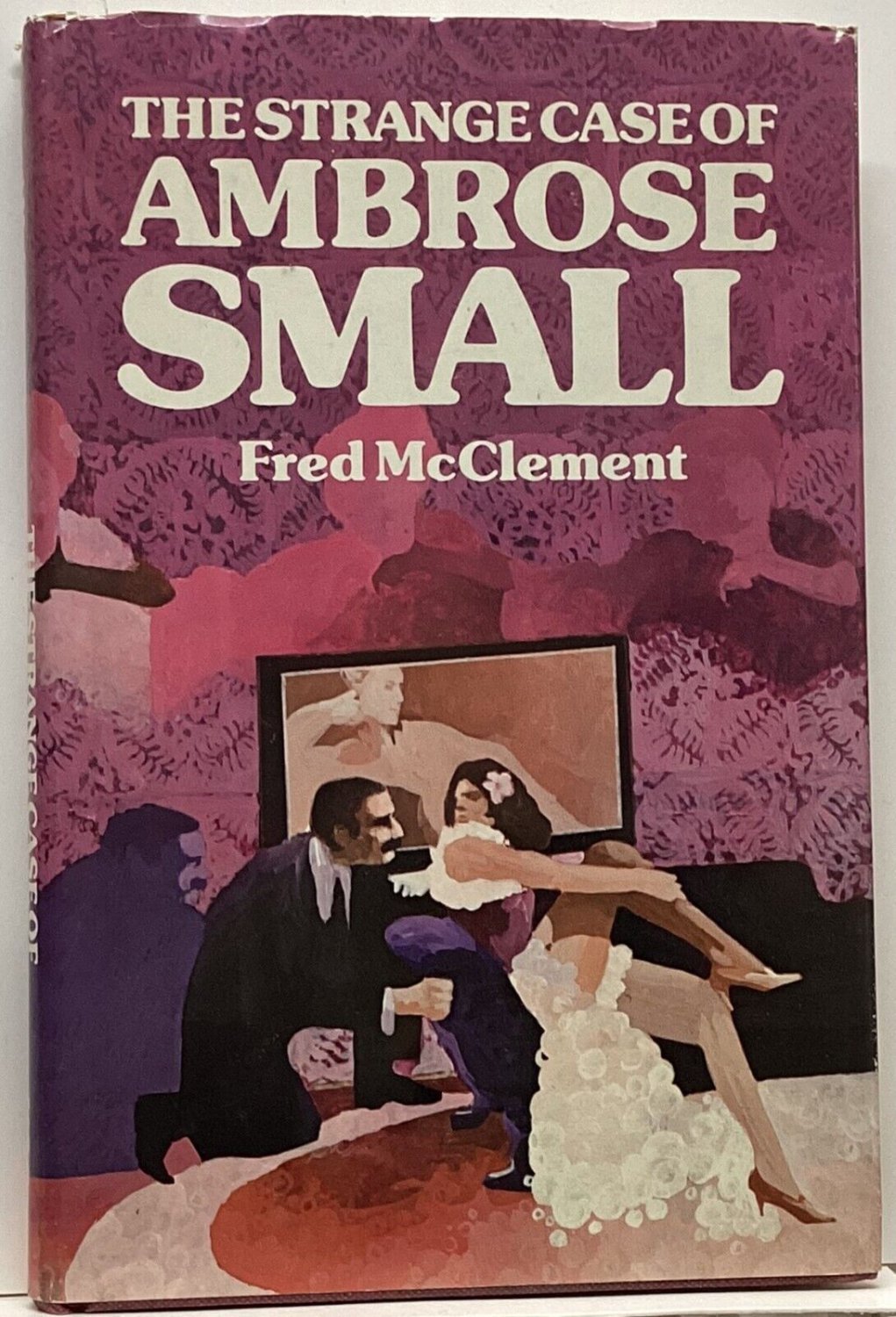 The Strange Case of Ambrose Small by Fred Clement (1974 HC w/ DJ, 1st ...