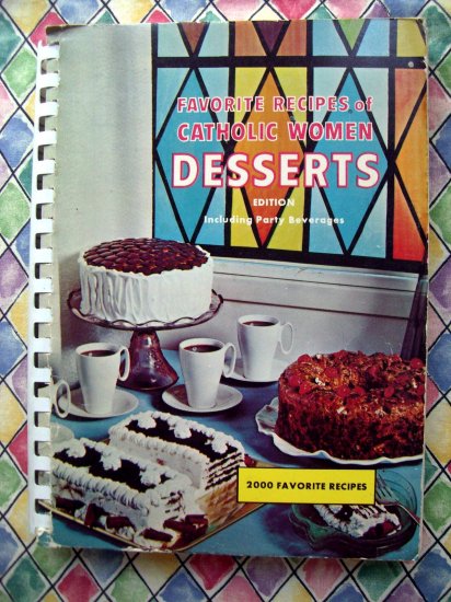 Vintage Favorite Recipes of Catholic Women Cookbook ~ 2,000 DESSERTS ...