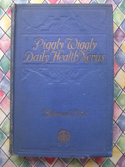 Rare 1927 Cookbook Piggly Wiggly Daily Health Menus Balanced Diet by ... Rare 1927 Cookbook Piggly Wiggly Daily Health Menus Balanced Diet by ...