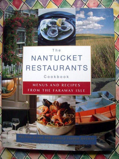 The Nantucket Restaurants Cookbook: Menus and Recipes From the Faraway ...