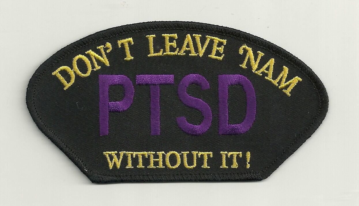 PTSD DONT LEAVE NAM WITHOUT IT LARGE VIETNAM EMBROIDERED PATCH