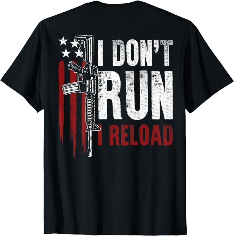 Gun American Flag I Dont Run I Reload I Dont Run On Back T Shirt