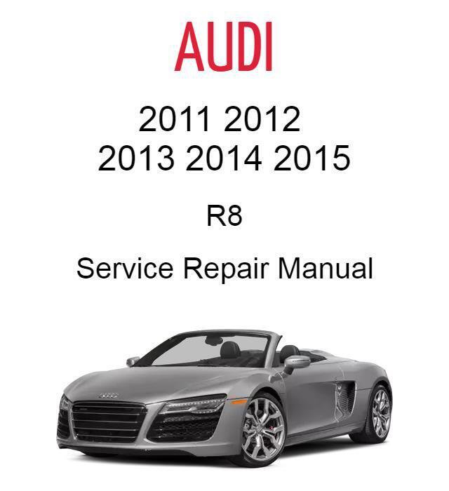 Audi R8 2011 2012 2013 2014 2015 Service Repair Manual