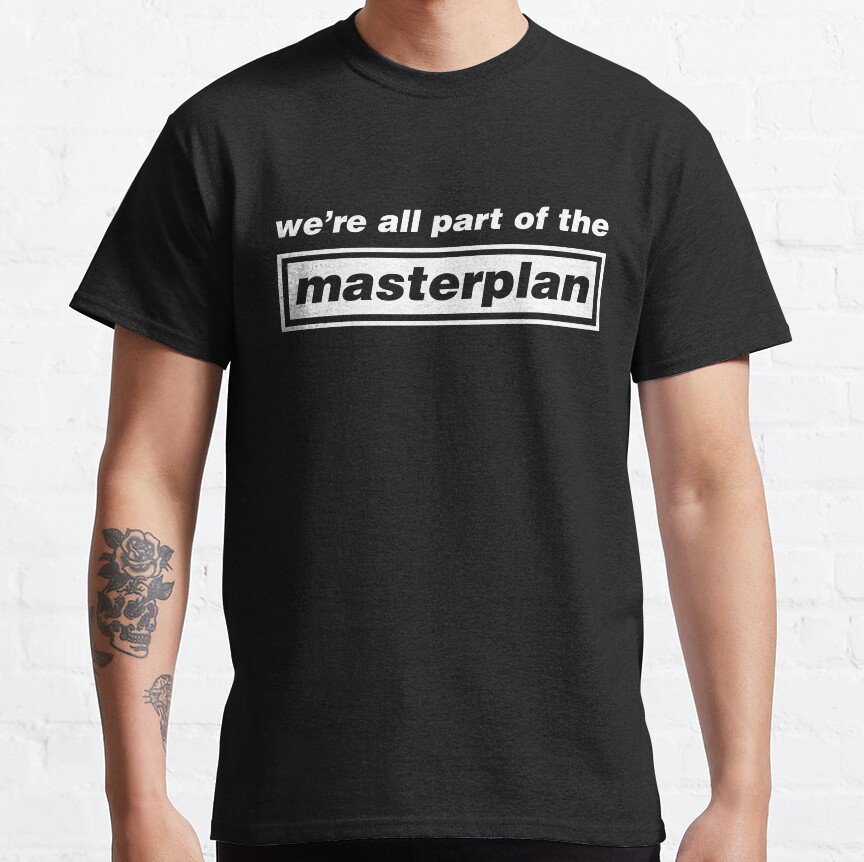 We'Re All Part Of The Masterplan Classic T-Shirt Sweatshirt Hoodie For ...