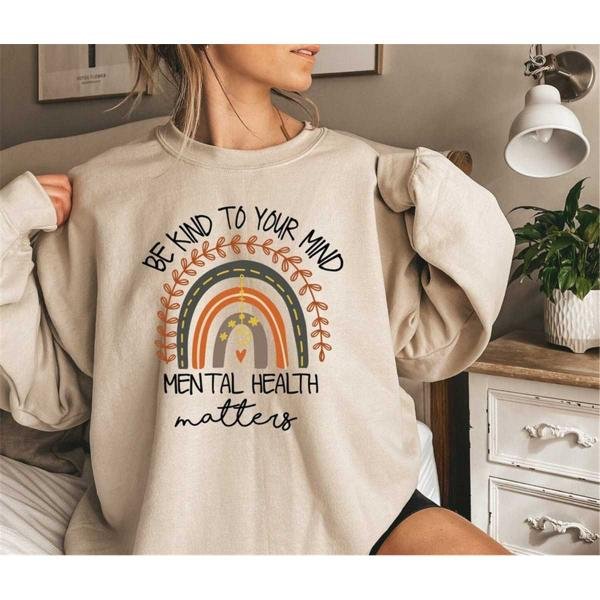 Be Kind To Your Mind Mental Health Matters , Mental Health Sweatshirt, Be Kind to your Mind Sweat, M