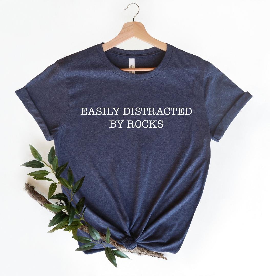 Geology Shirt, Easily Distracted by Rocks Shirt, Geology Gifts
