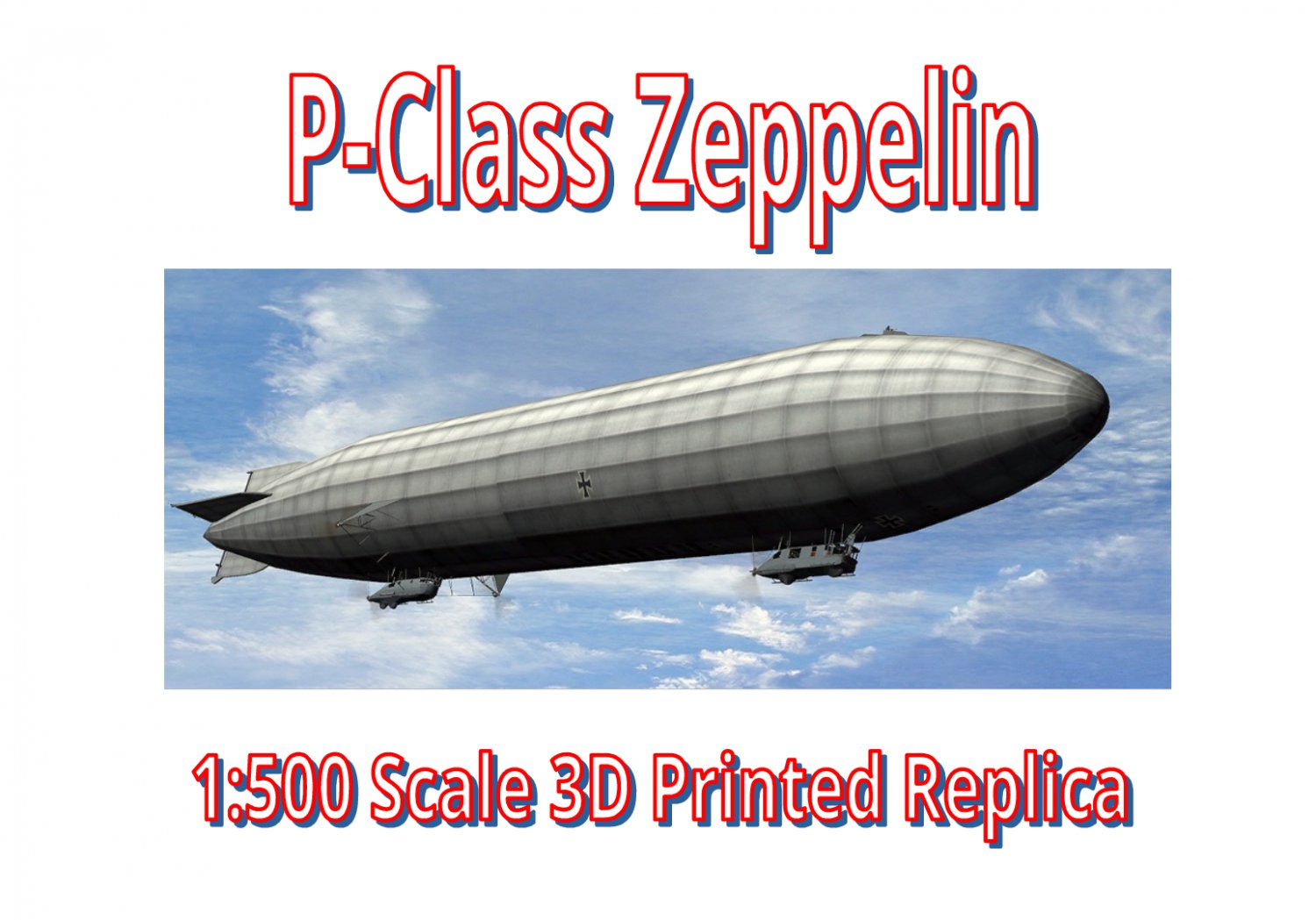 1:500 Scale P-Class WWI Zeppelin Bomber 3D Print Detailed Replica ...