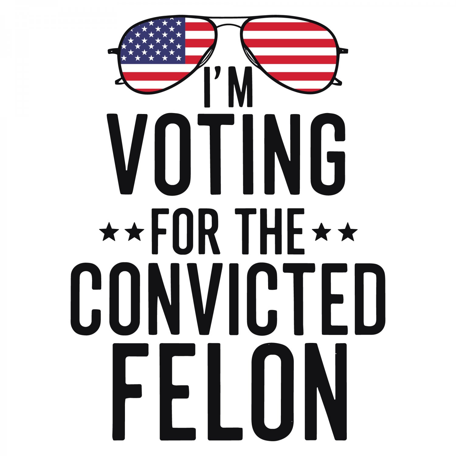 I'm Voting for the Convicted Felon Donald Trump T-Shirt