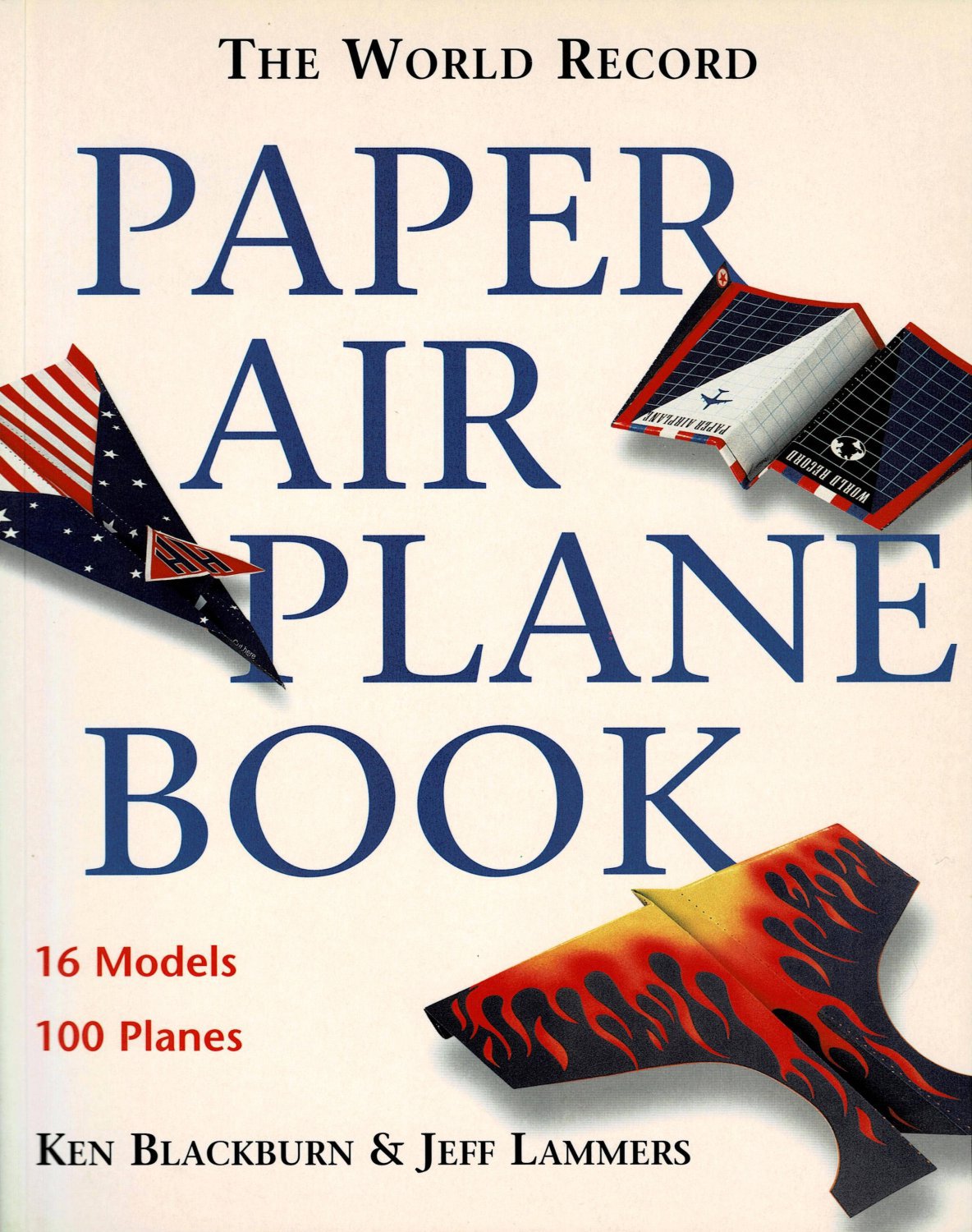 The World Record Paper Airplane Book Ken Blackburn Jeff Lammers 100 ...