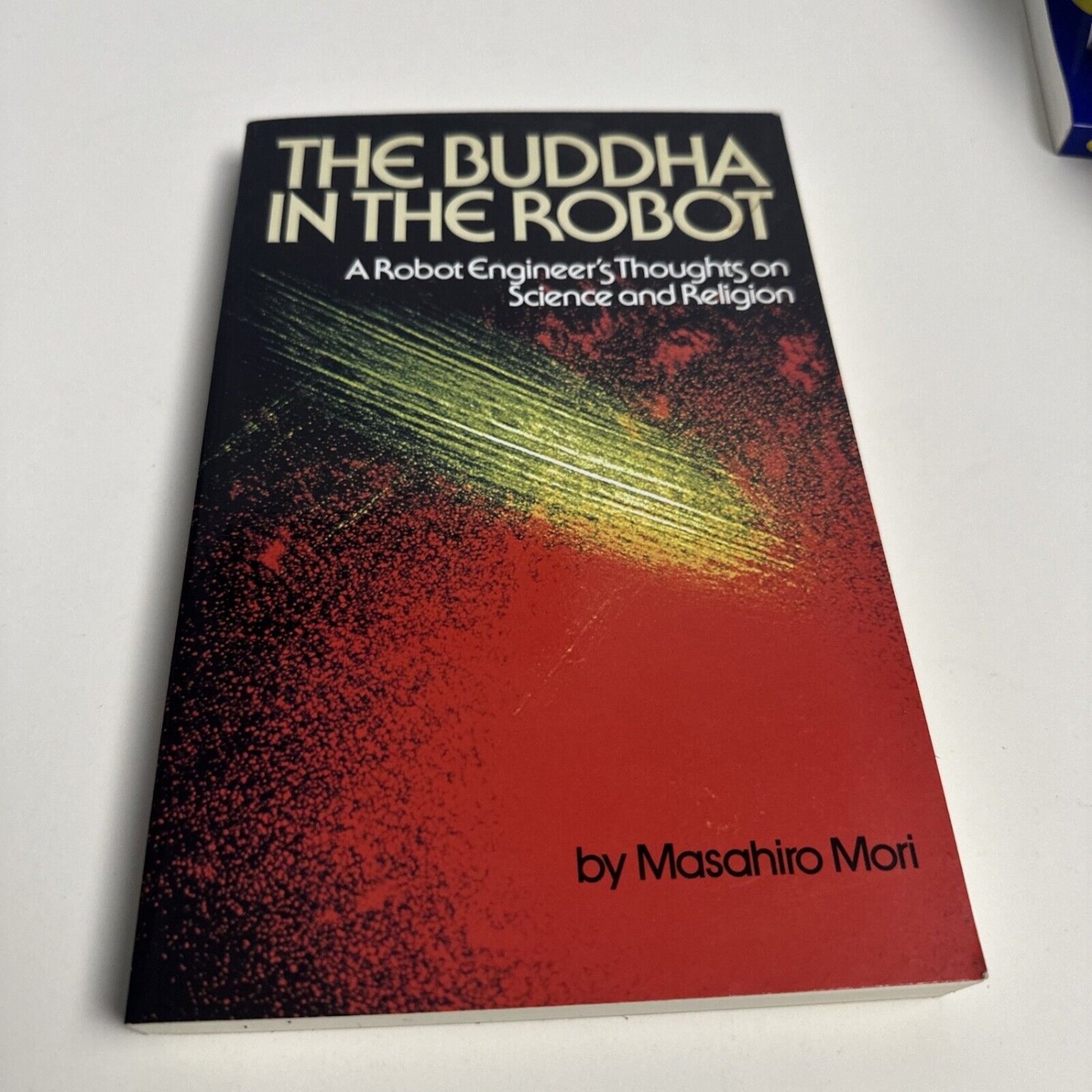 The Buddha in the Robot : A Robot Engineer's Thoughts on Science and ...