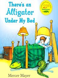 There's an Alligator Under my Bed by Mercer Mayer