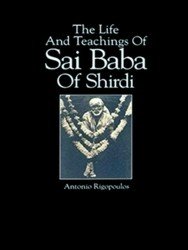 The Life And Teachings Of Sai Baba Of Shirdi by Antonio Rigopoulos
