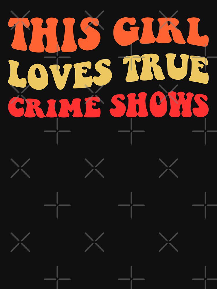 This Girl Loves True Crime Shows I Classic T-Shirt