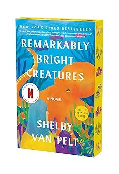 Remarkably Bright Creatures: A Novel