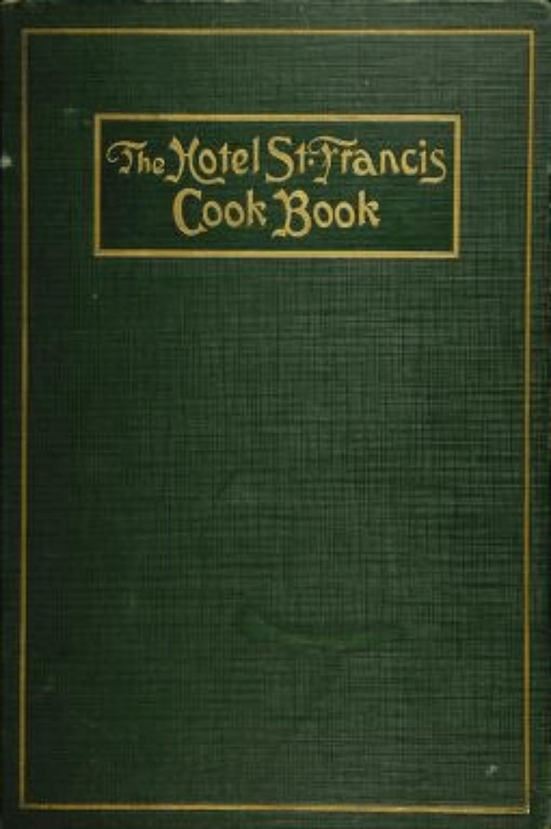 The Hotel St. Francis Cook Book – 1919 by Victor Hirtzler | Vintage ...